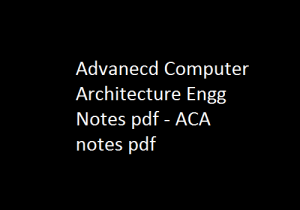 Advanced Computer Architecture (ACA) pdf Lecture notes 2020